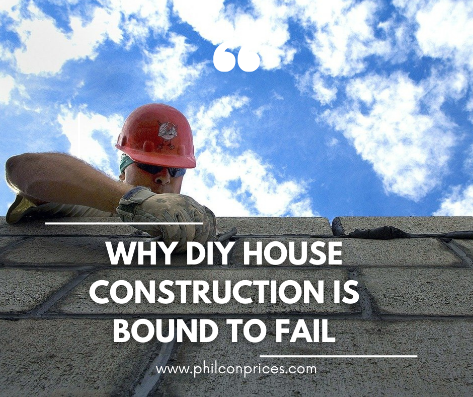 DIY House Construction: Bound to Fail - PHILCON PRICES